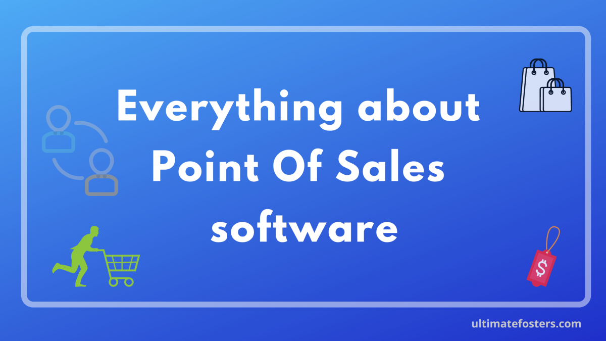 Everything You Need to Know About a Point of Sale System - Ultimate Fosters